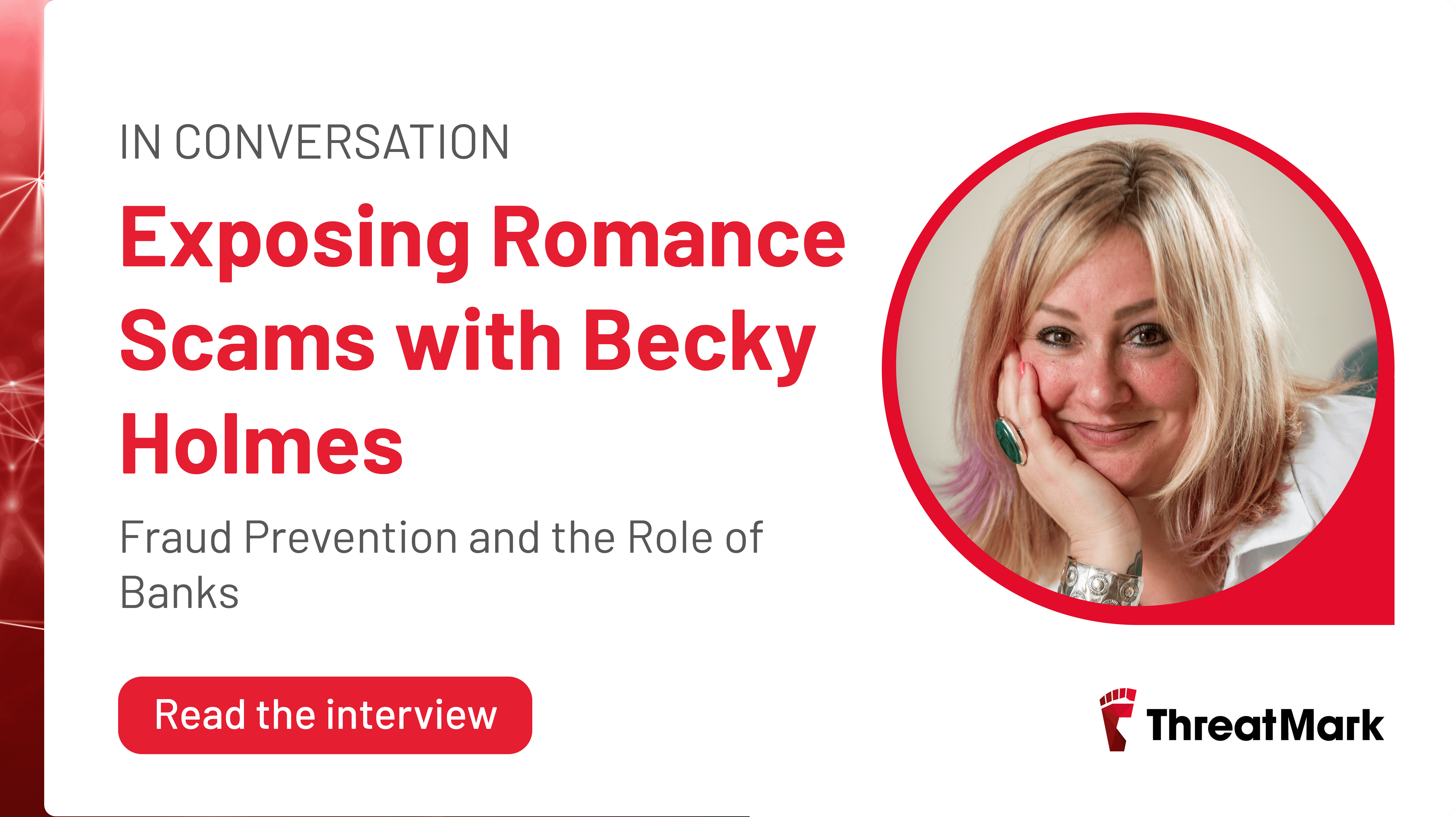 Exposing Romance Scams: In Conversation with Becky Holmes - ThreatMark